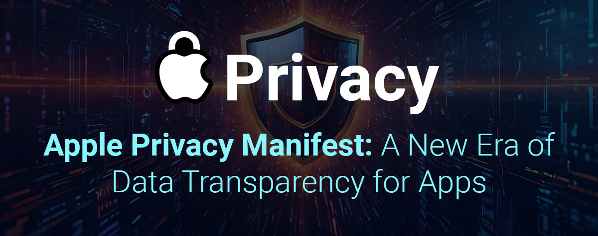 Apple Privacy Manifest: A New Era of Data Transparency for Apps